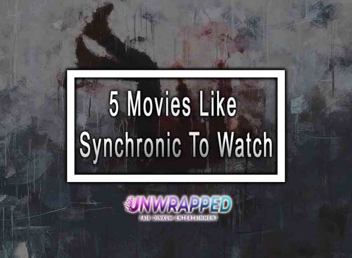 5 Movies Like Synchronic To Watch