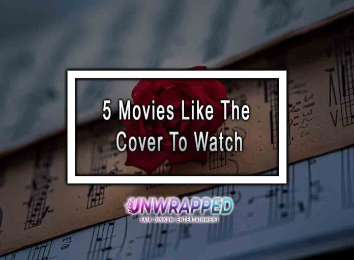 5 Movies Like The Cover To Watch