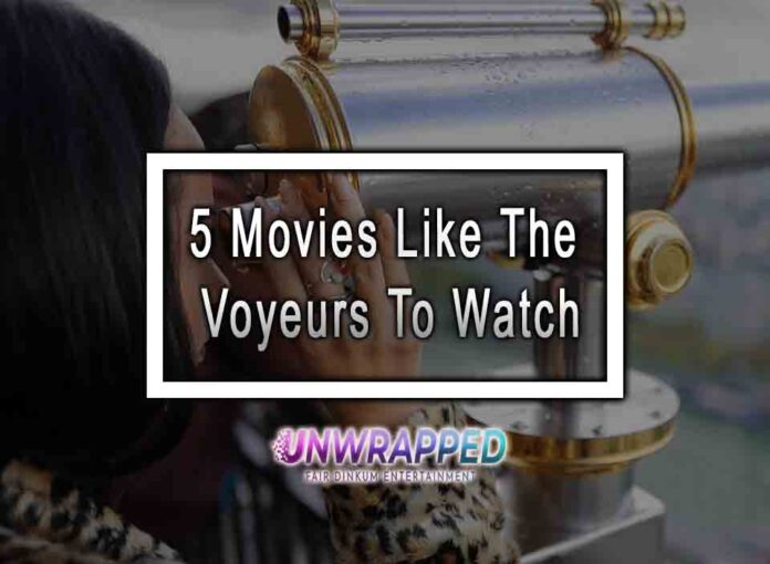 5 Movies Like The Voyeurs To Watch