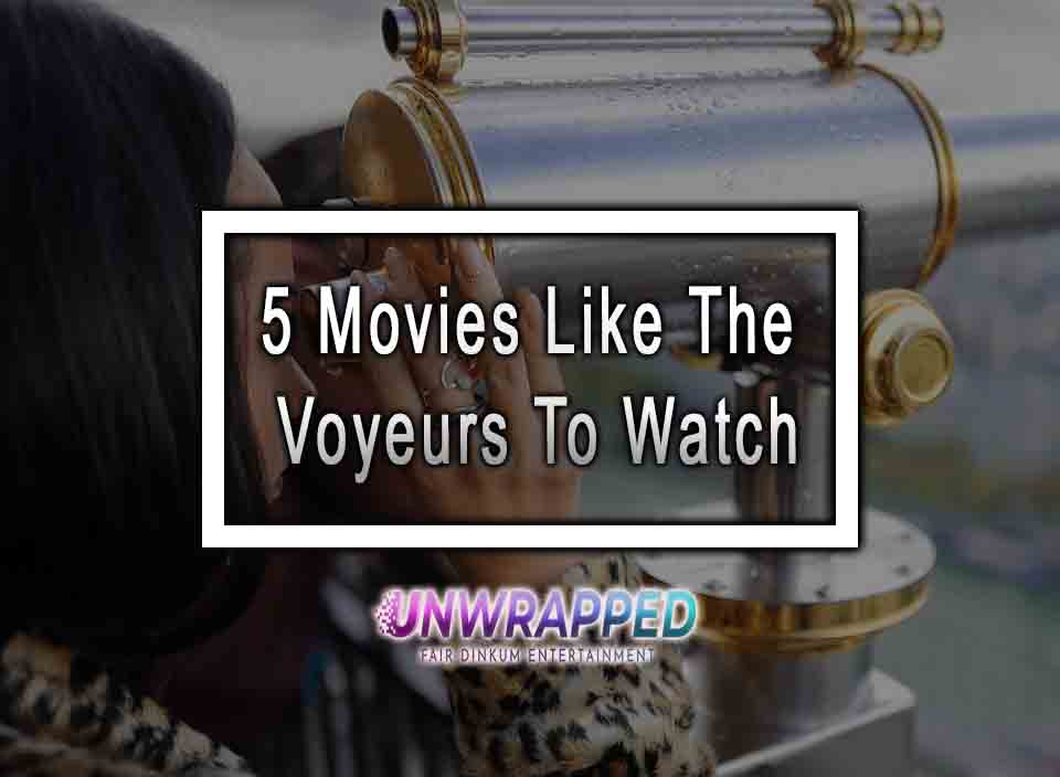 5 Movies Like The Voyeurs To Watch