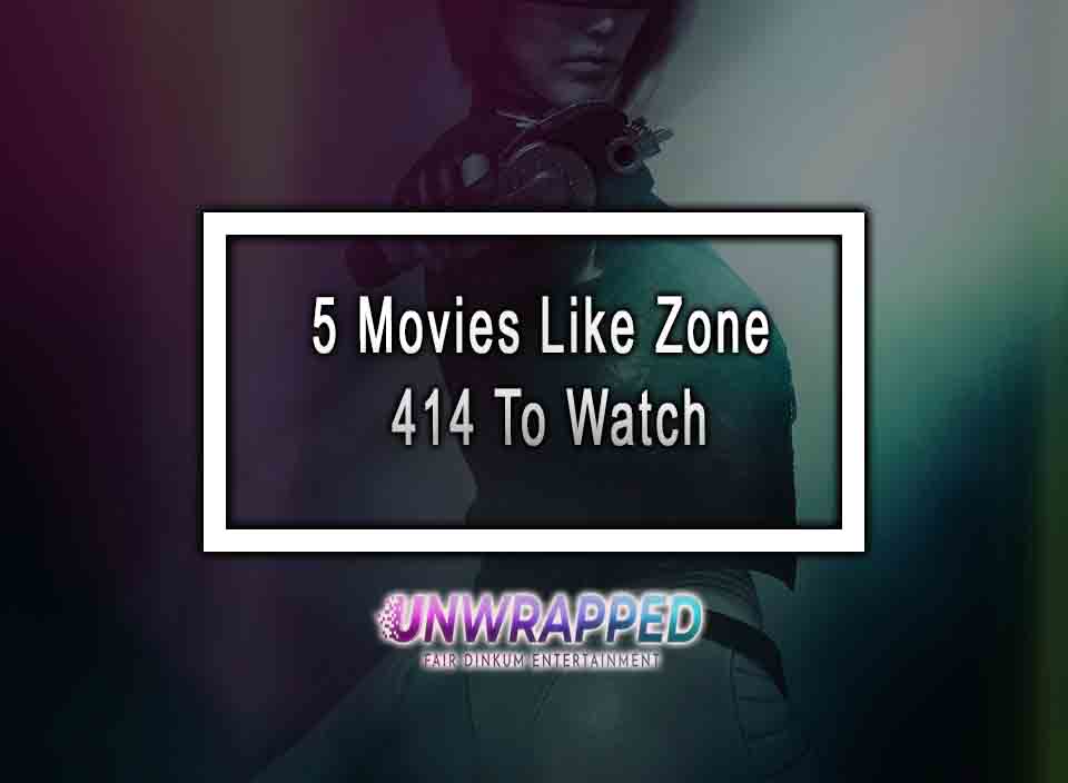 5 Movies Like Zone 414 To Watch