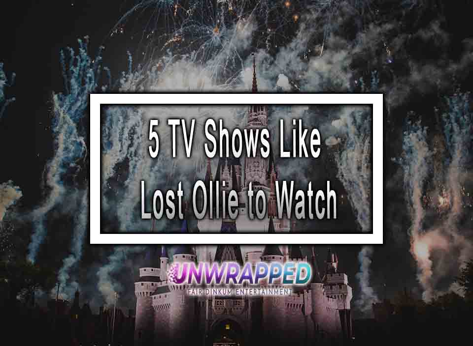 5 TV Shows Like Lost Ollie to Watch
