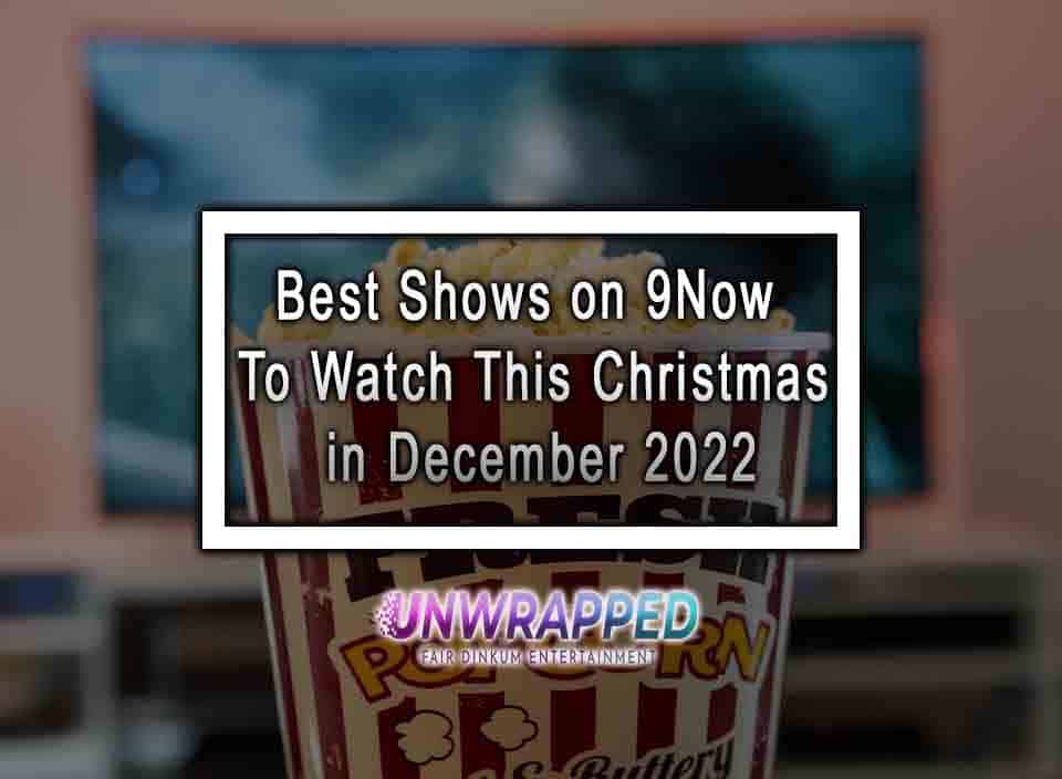 Best Shows on 9Now To Watch This Christmas in December 2022