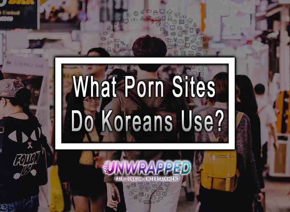 What Porn Sites Do Koreans Use