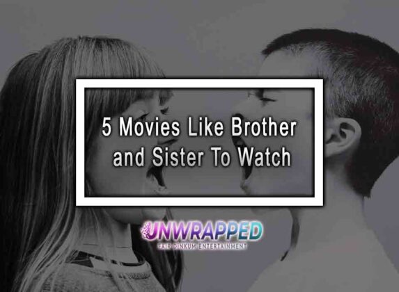5 Movies Like Brother and Sister To Watch