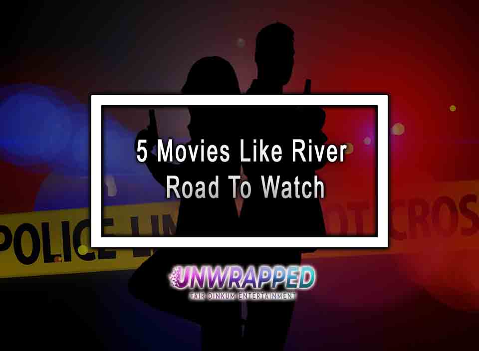 5 Movies Like River Road To Watch