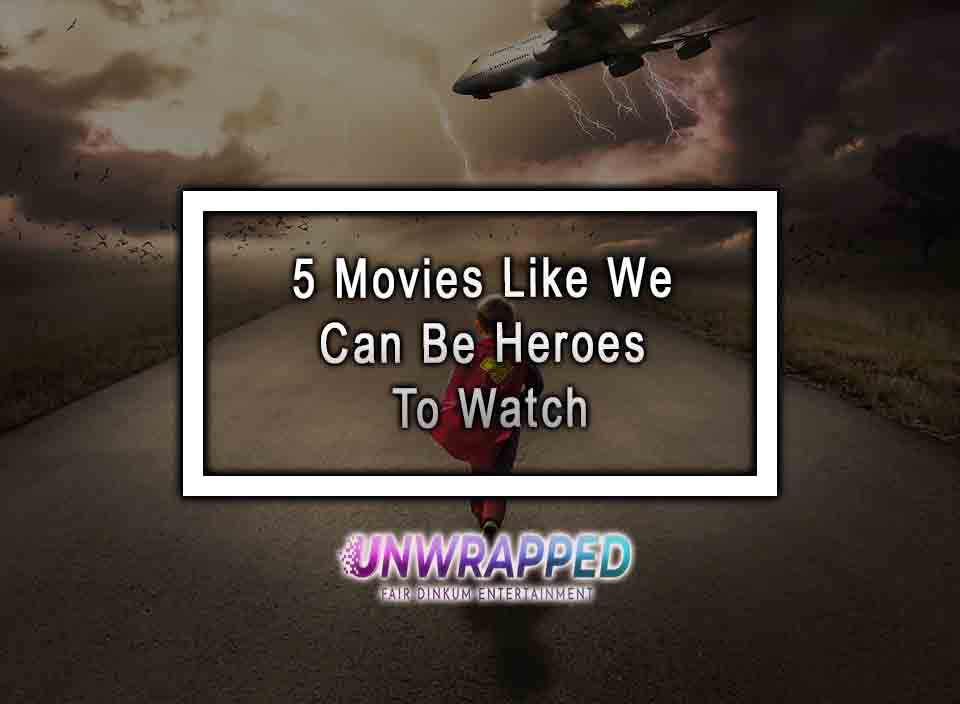 5 Movies Like We Can Be Heroes To Watch