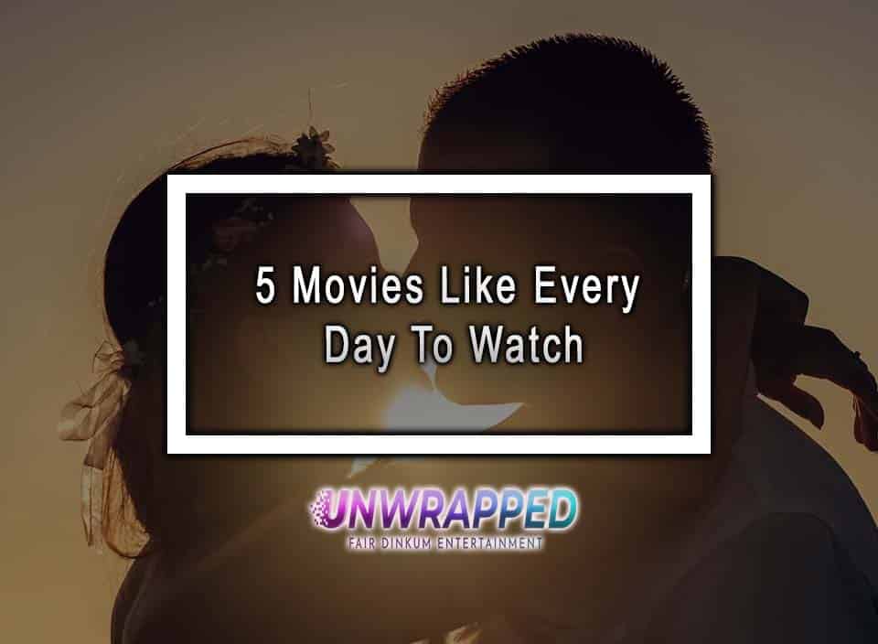 5 Movies Like Every Day To Watch