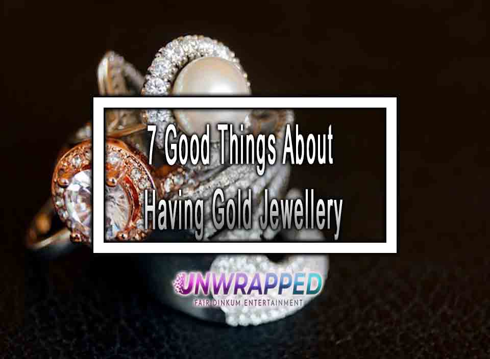 7 Good Things About Having Gold Jewellery