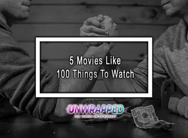 5 Movies Like 100 Things To Watch