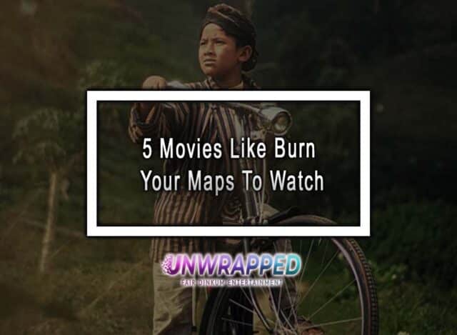 5 Movies Like Burn Your Maps To Watch