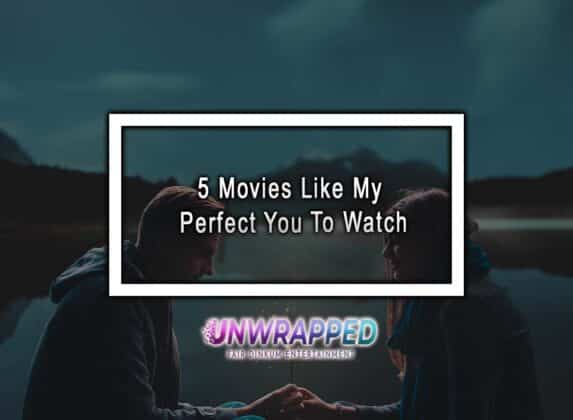 5 Movies Like My Perfect You To Watch
