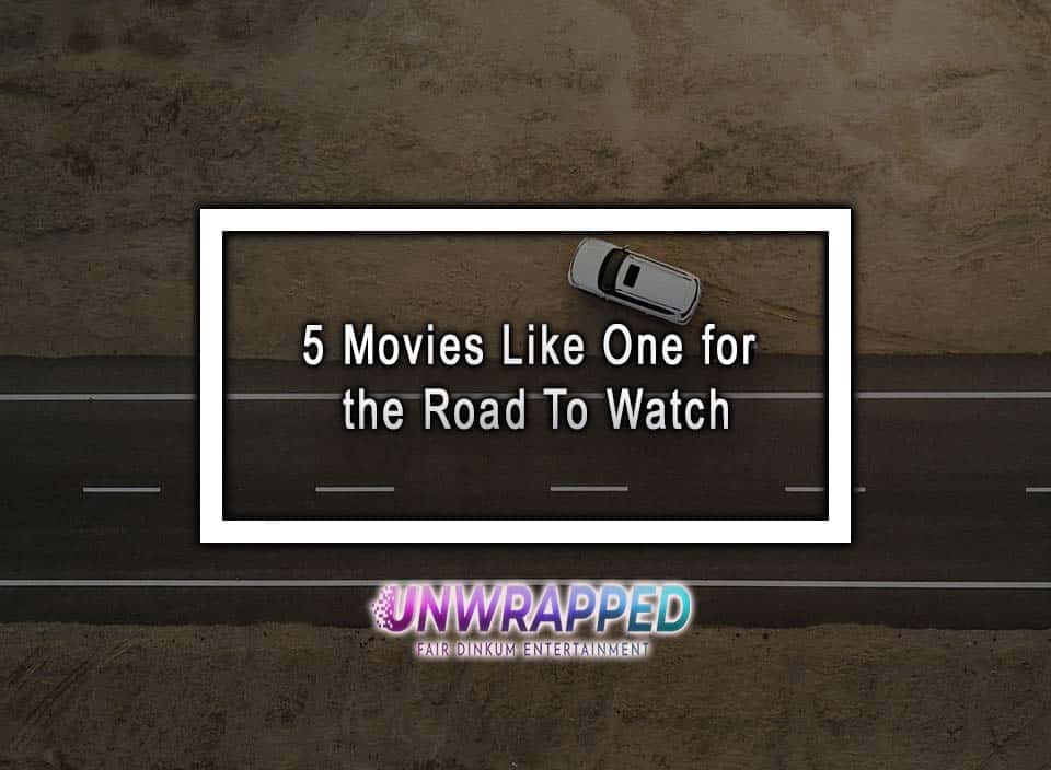 5 Movies Like One for the Road To Watch