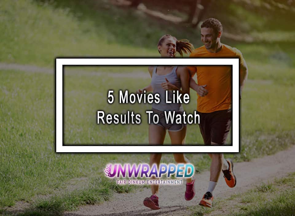 5 Movies Like Results To Watch