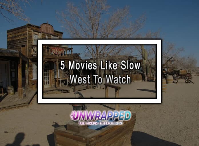 5 Movies Like Slow West To Watch