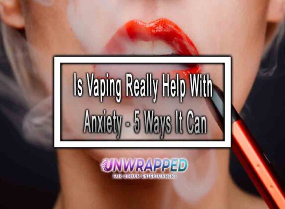 Is Vaping Really Help With Anxiety - 5 Ways It Can