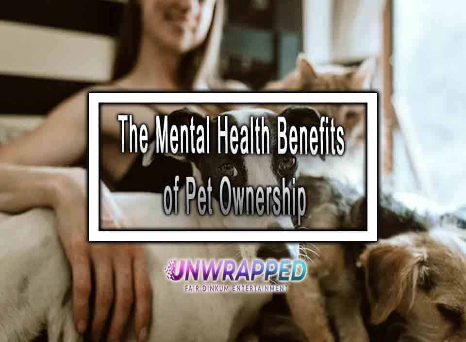 The Mental Health Benefits of Pet Ownership