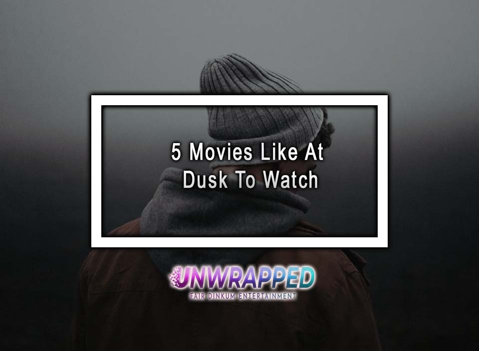 5 Movies Like At Dusk To Watch