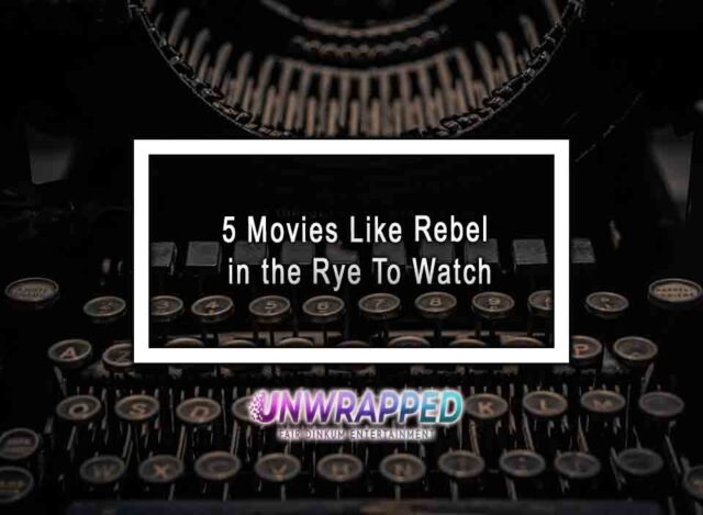 5 Movies Like Rebel in the Rye To Watch