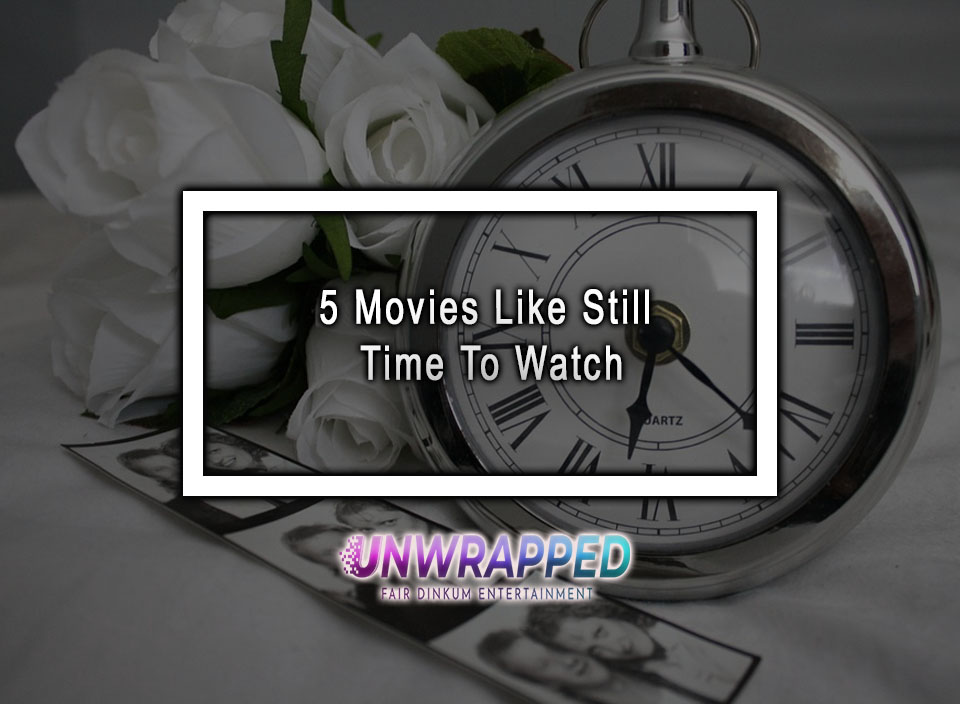 5 Movies Like Still Time To Watch