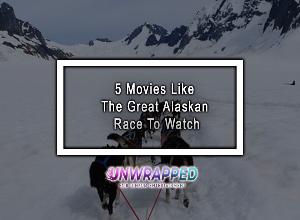 5 Movies Like The Great Alaskan Race To Watch
