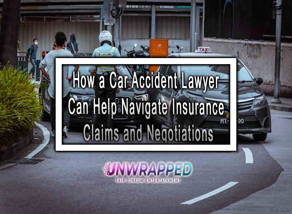 How a Car Accident Lawyer Can Help Navigate Insurance Claims and ...