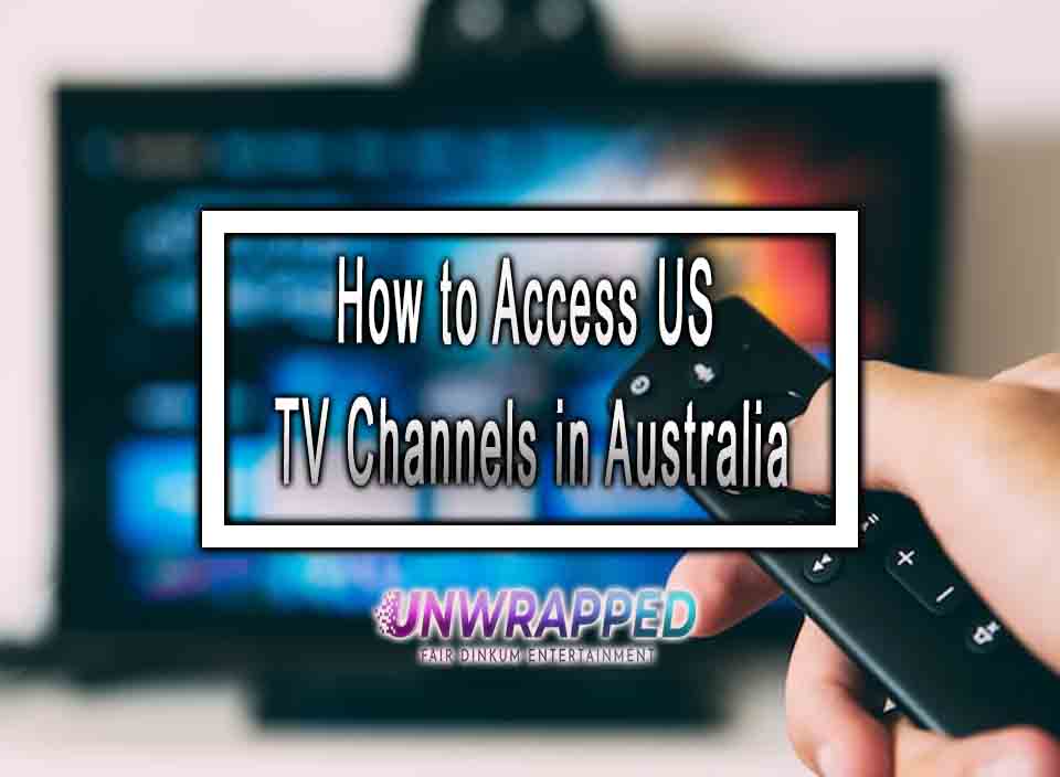 How to Access US TV Channels in Australia