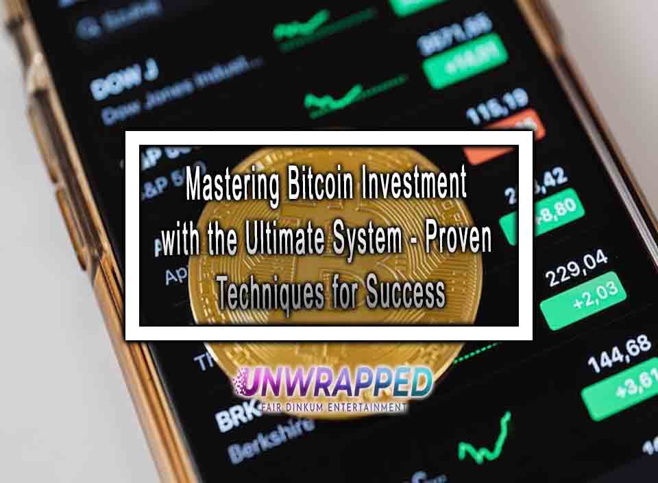 Mastering Bitcoin Investment with the Ultimate System - Proven Techniques for Success