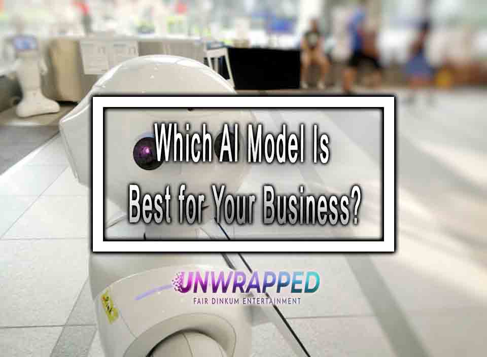 Which AI Model Is Best for Your Business?