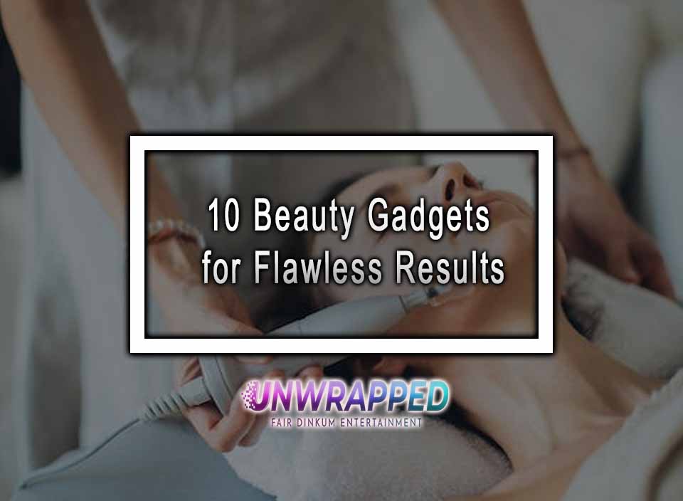 10 Beauty Gadgets for Flawless Results