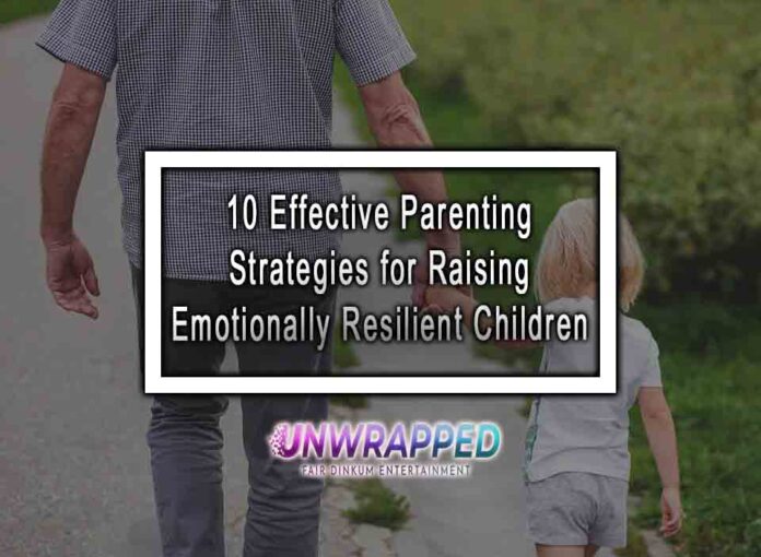 10 Effective Parenting Strategies for Raising Emotionally Resilient ...