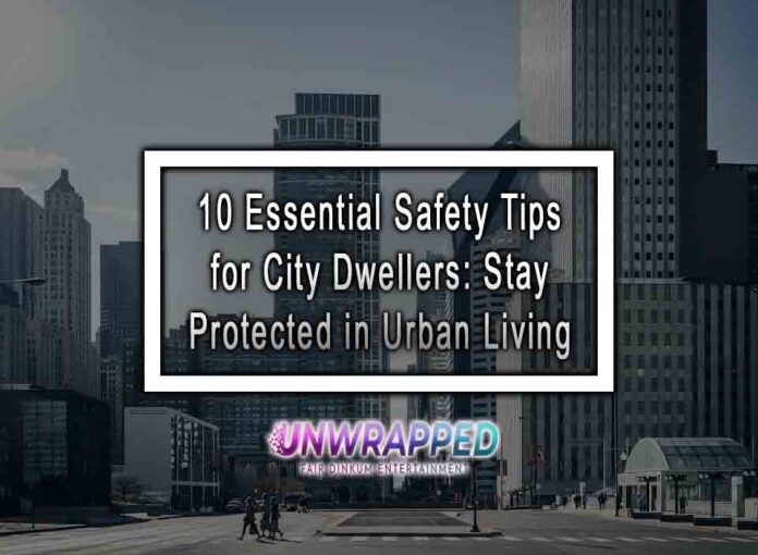 10 Essential Safety Tips for City Dwellers: Stay Protected in Urban Living