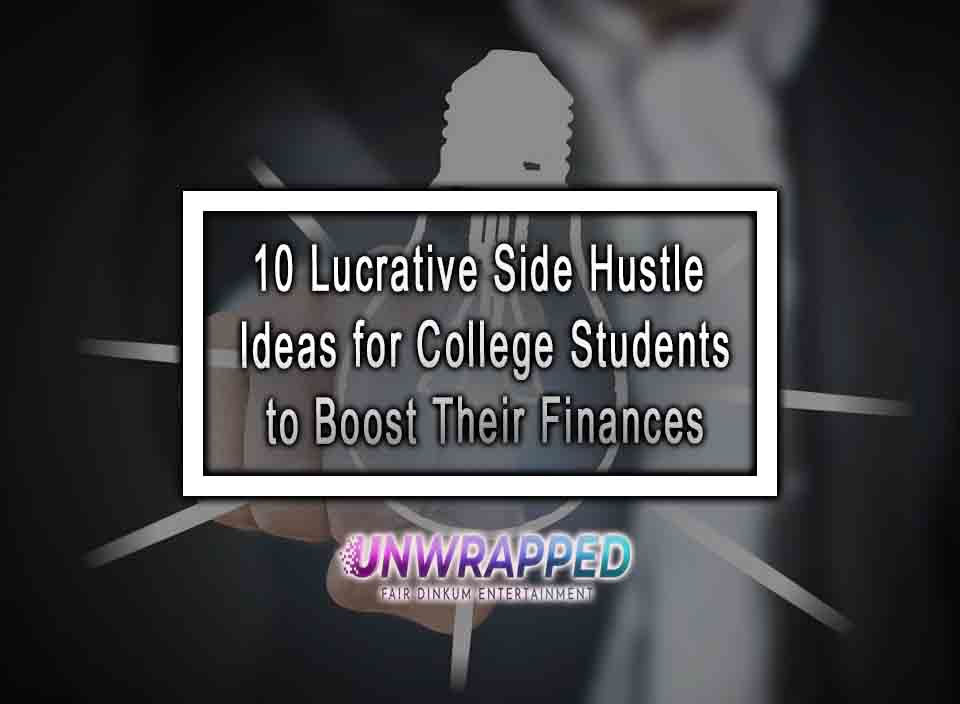 10 Lucrative Side Hustle Ideas for College Students to Boost Their Finances