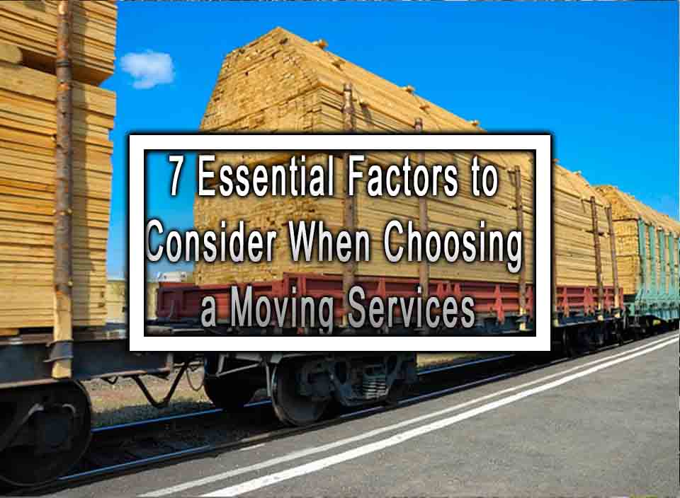 7 Essential Factors to Consider When Choosing a Moving Services