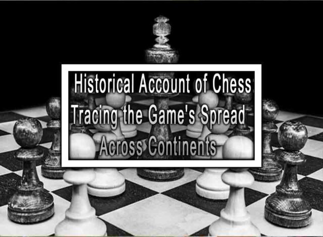 A Historical Account of Chess: Tracing the Game's Spread Across Continents