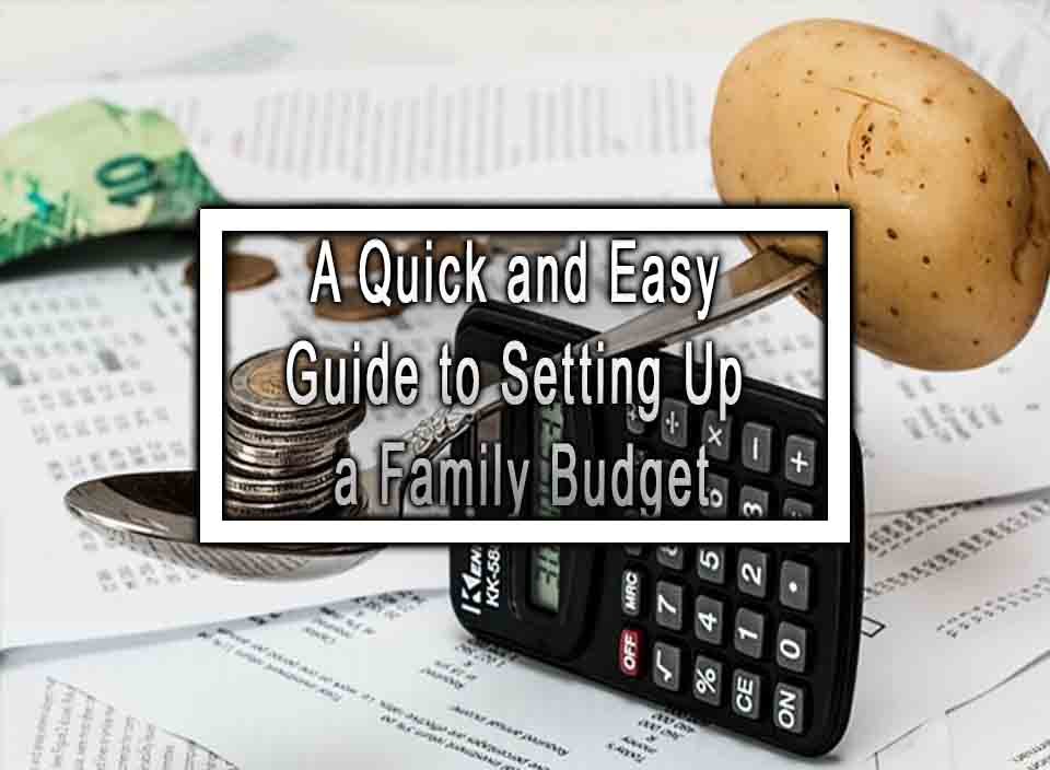 A Quick And Easy Guide To Setting Up A Family Budget