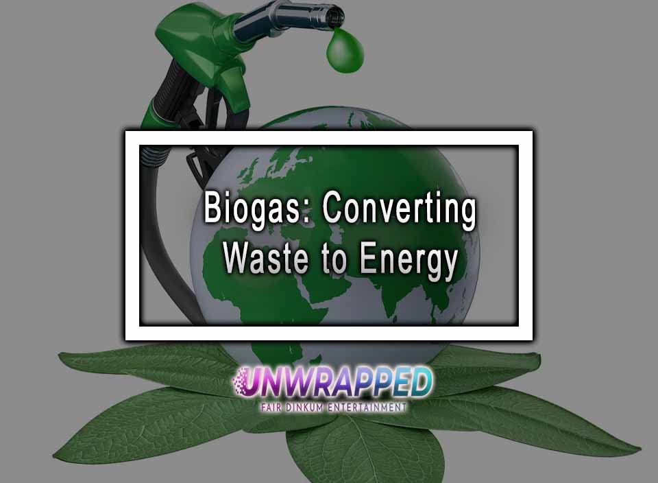 Biogas: Converting Waste to Energy