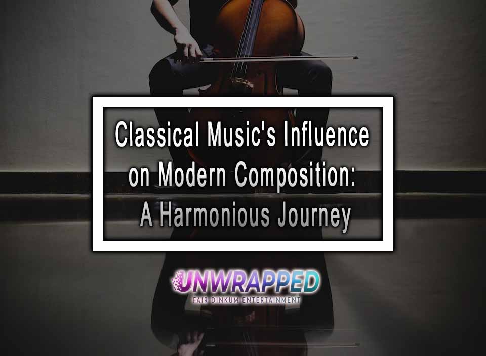 Classical Music's Influence on Modern Composition: A Harmonious Journey