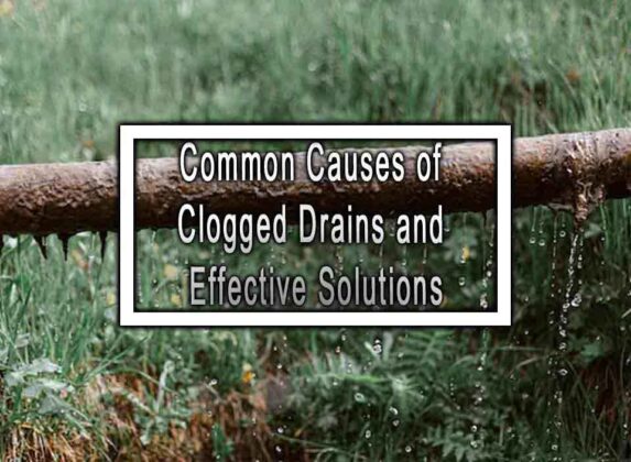 Common Causes of Clogged Drains and Effective Solutions