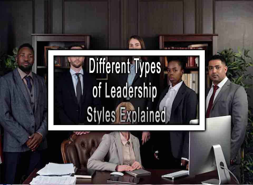 Different Types of Leadership Styles Explained