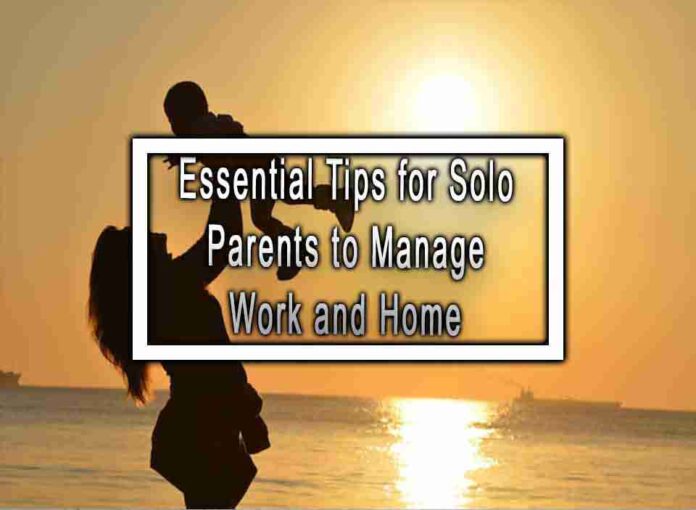 Essential Tips for Solo Parents to Manage Work and Home