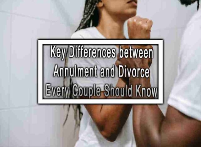Key Differences Between Annulment And Divorce Every Couple Should Know