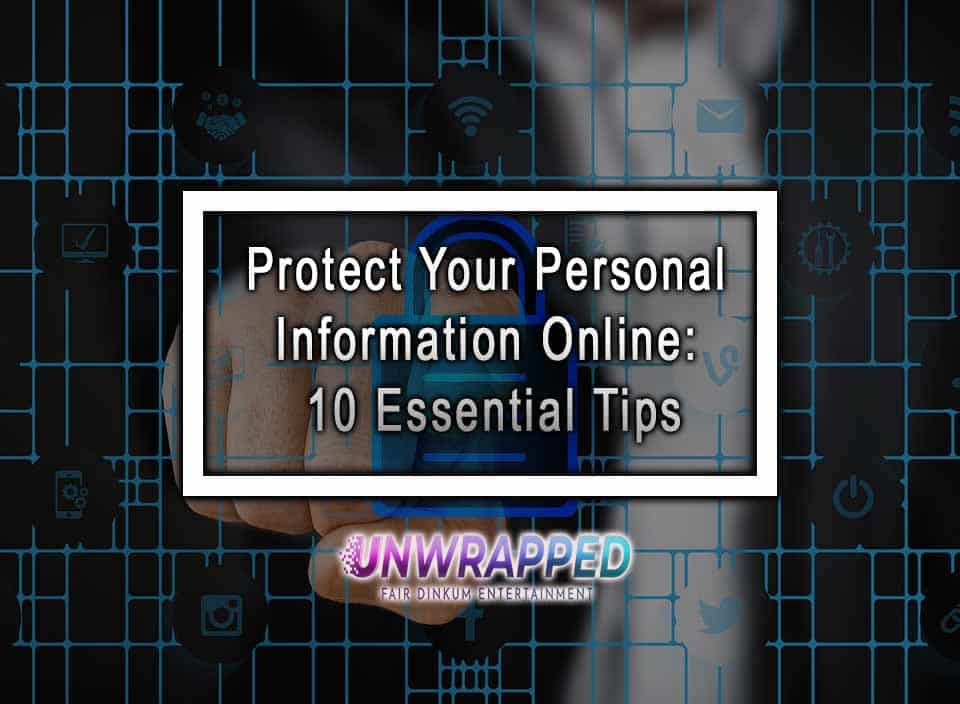 Protect Your Personal Information Online: 10 Essential Tips
