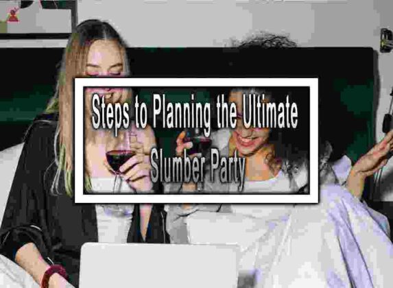 Steps to Planning the Ultimate Slumber Party