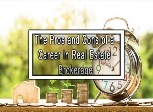 The Pros and Cons of a Career in Real Estate Brokerage