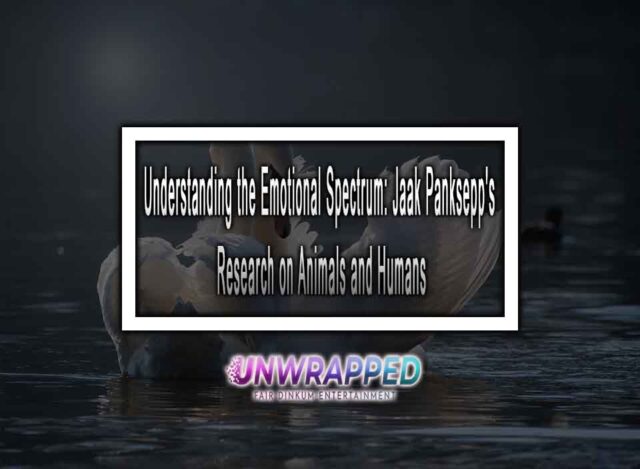Understanding the Emotional Spectrum: Jaak Panksepp's Research on ...