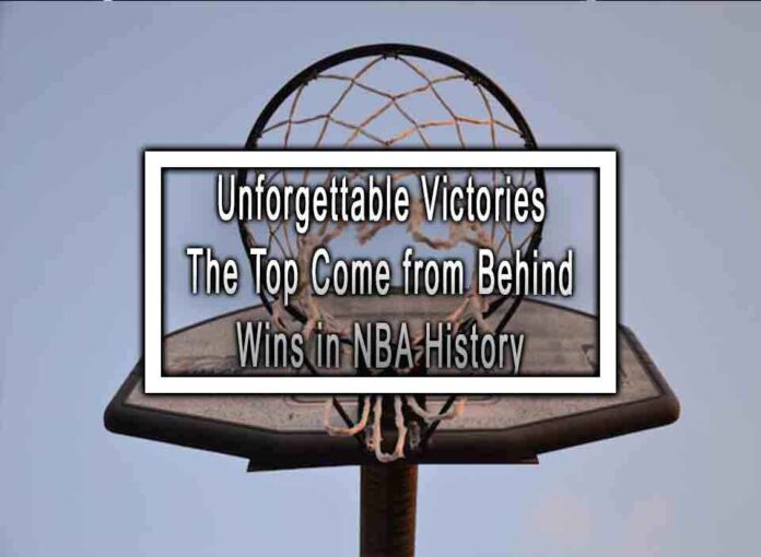 Unforgettable Victories The Top Come from Behind Wins in NBA History