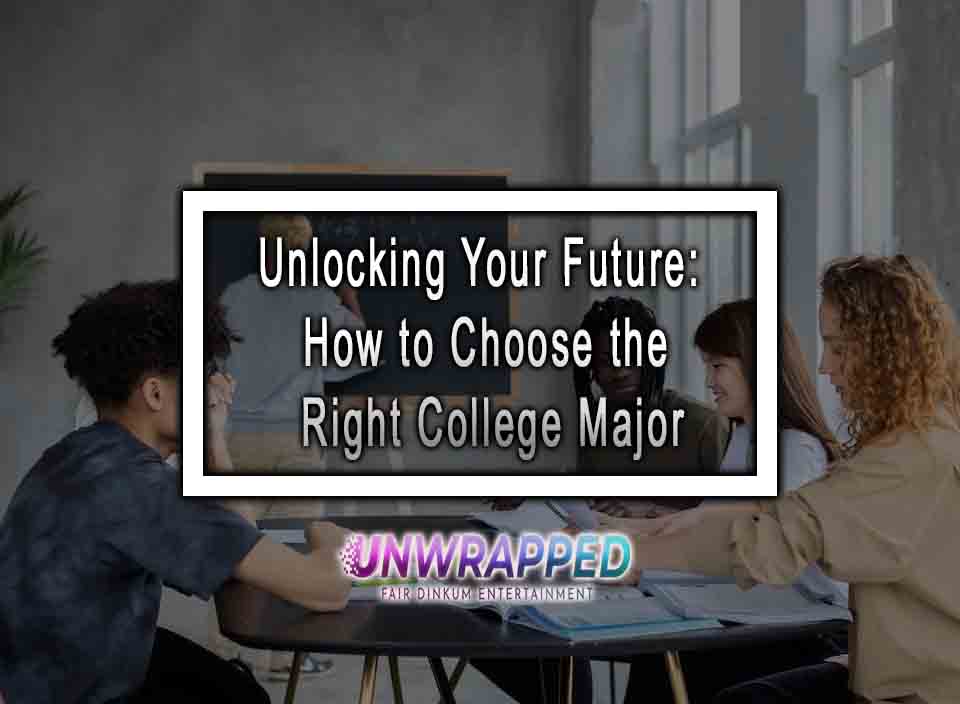 Unlocking Your Future: How to Choose the Right College Major