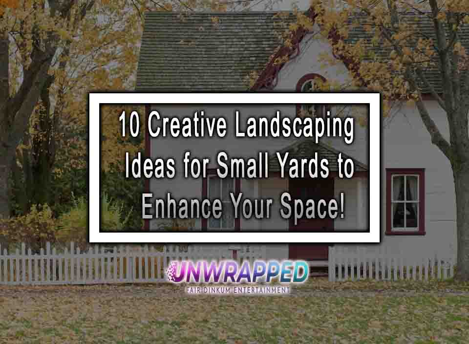 10 Creative Landscaping Ideas for Small Yards to Enhance Your Space!
