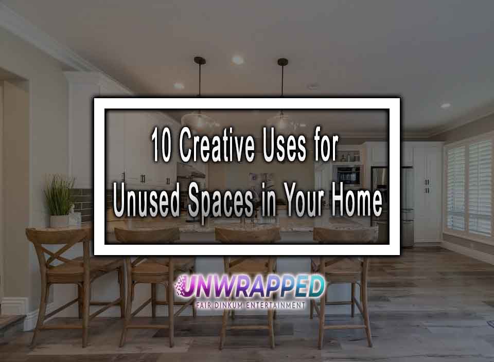 10 Creative Uses for Unused Spaces in Your Home